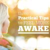 Three Practical Tips To Help You Feel More Awake - Working Mom Blog ...